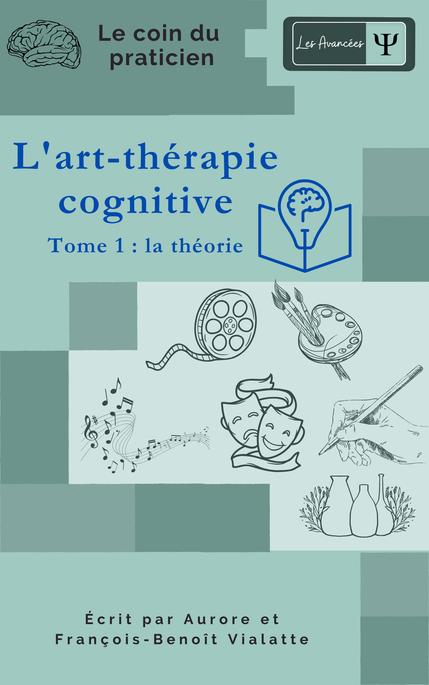 L'art-thérapie cognitive : Tome 1, partie théorique - Les Avancées Psy